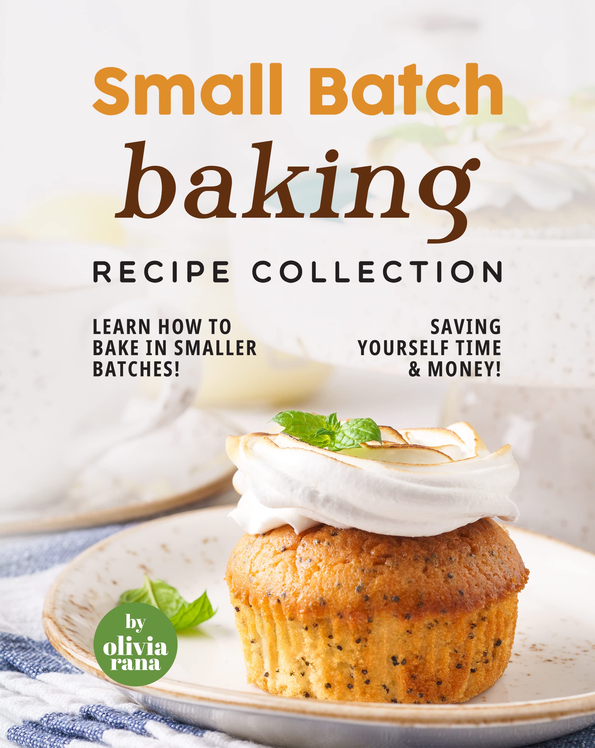 Small Batch Baking Recipe Collection: Learn How to Bake in Smaller ...