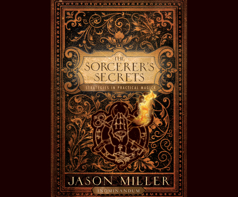 The Sorcerer's Secrets: Strategies in Practical Magick by Jason G ...