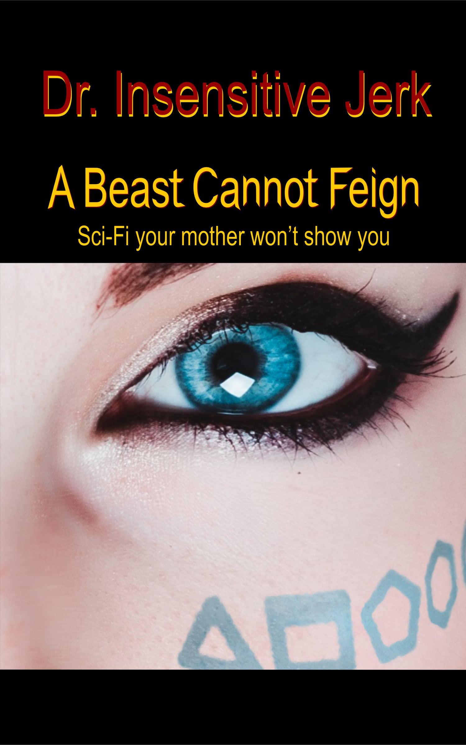 A Beast Cannot Feign: Sci-Fi your mother won't show you by Dr ...