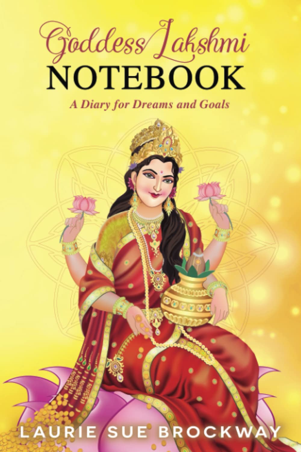 Goddess Lakshmi Notebook: A Diary for Dreams and Goals by Laurie Sue ...