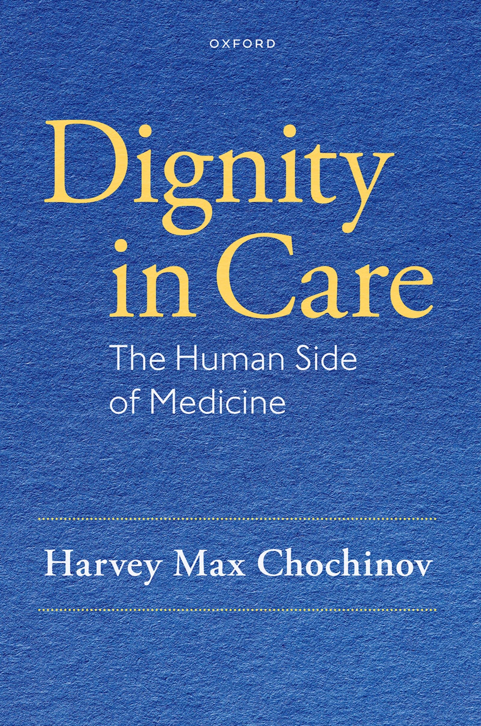 Dignity in Care: The Human Side of Medicine by Harvey Max Chochinov ...