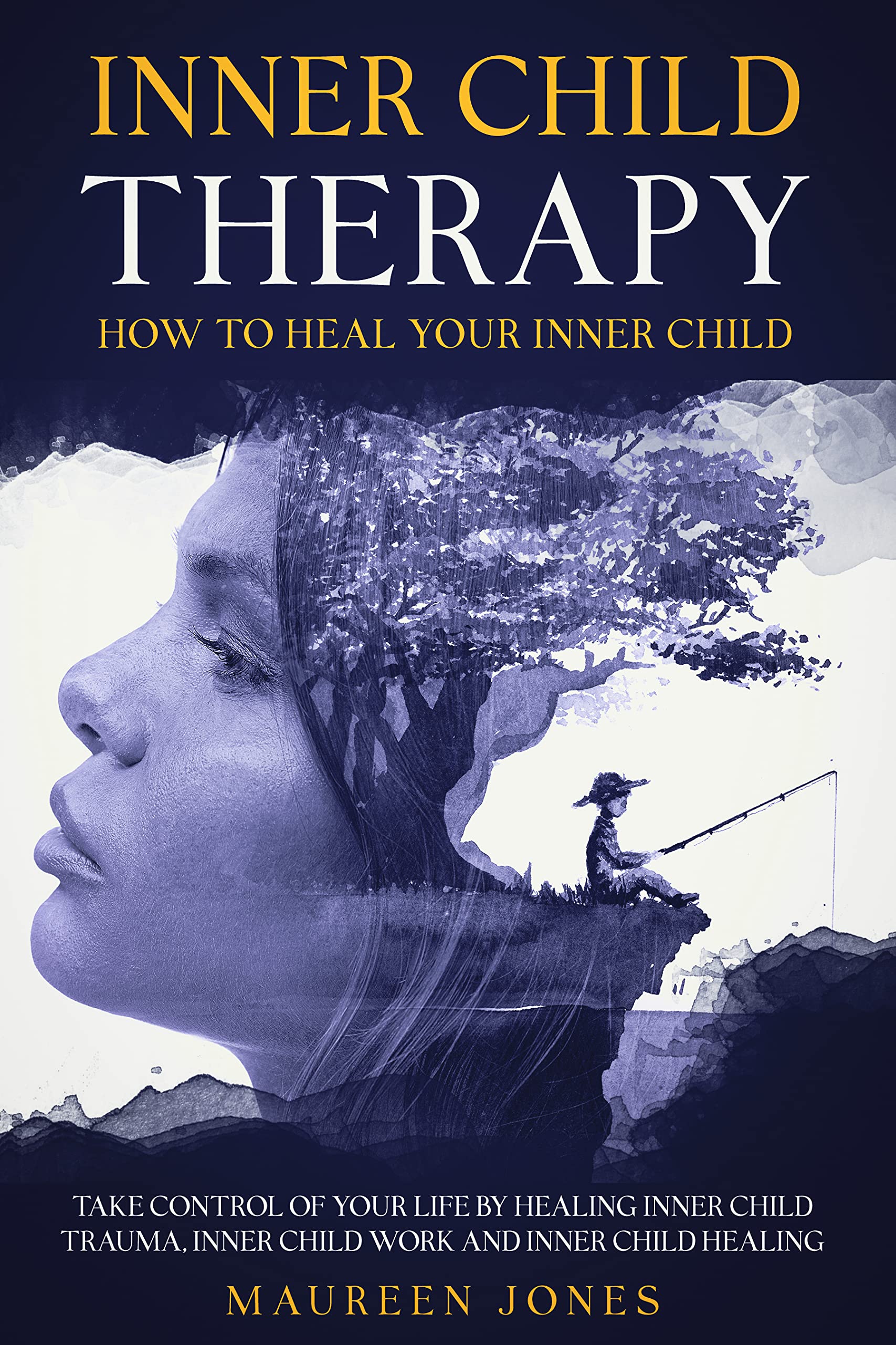 Inner Child Therapy: How To Heal Your Inner Child: Take Control Of Your ...