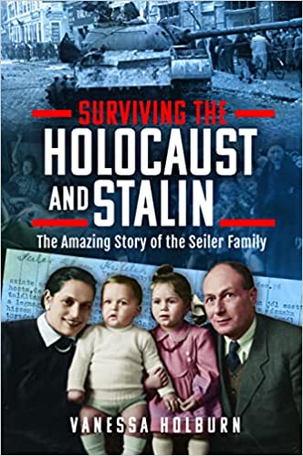 Surviving the Holocaust and Stalin: The Amazing Story of the Seiler ...