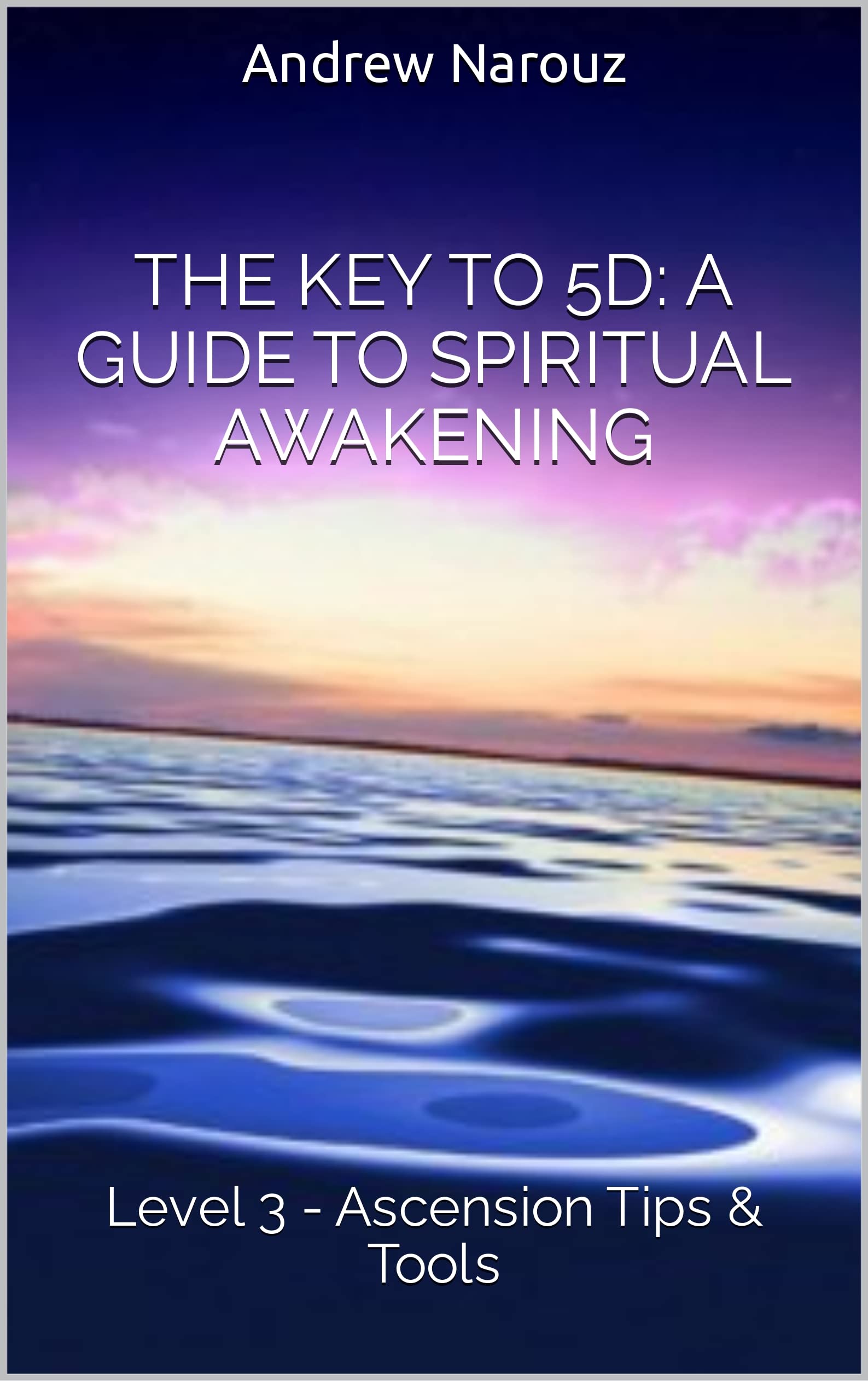 THE KEY TO 5D: A Guide To Spiritual Awakening: Level 3 - Ascension Tips ...