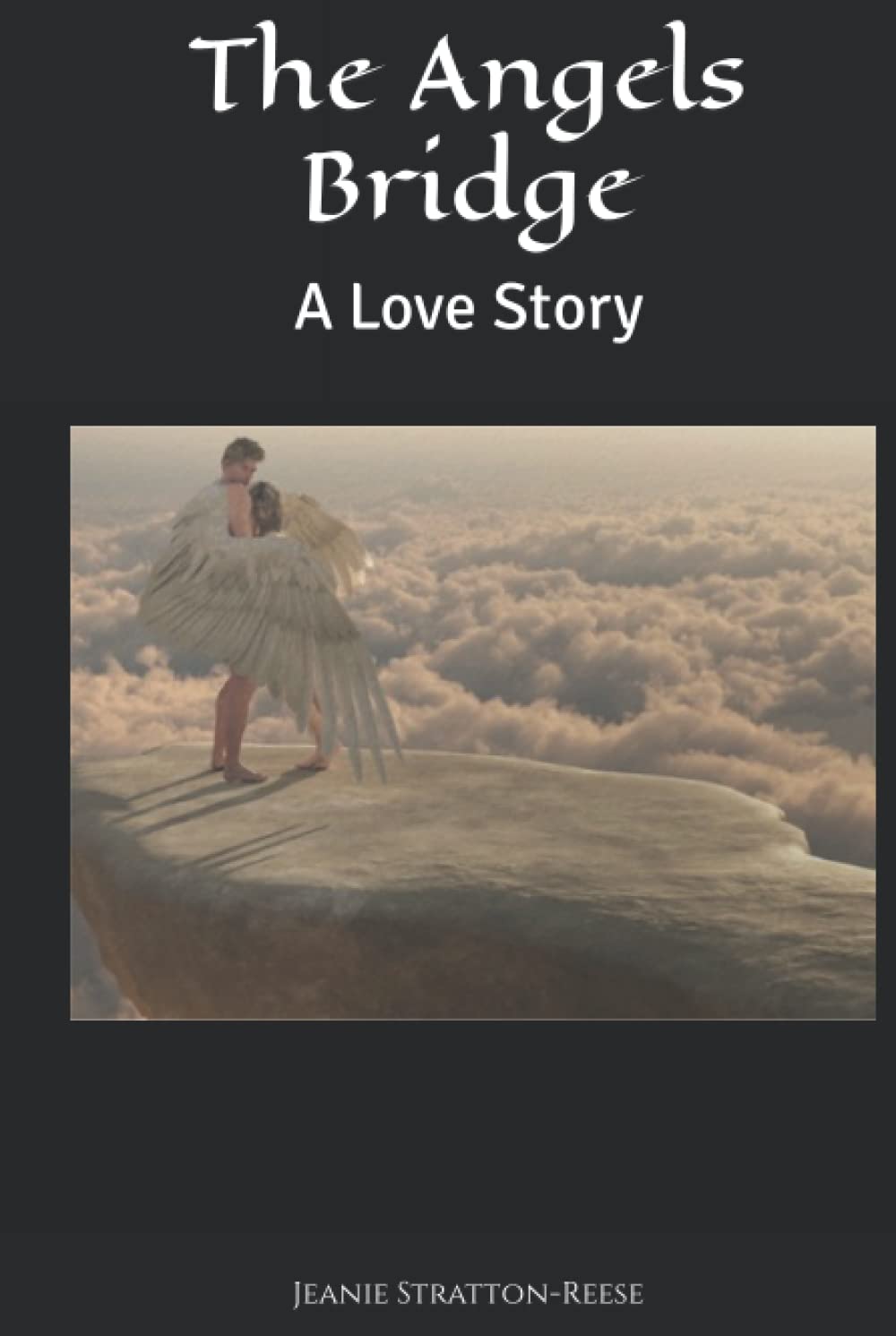 The Angels Bridge: A Love Story by Jeanie Stratton-Reese | Goodreads