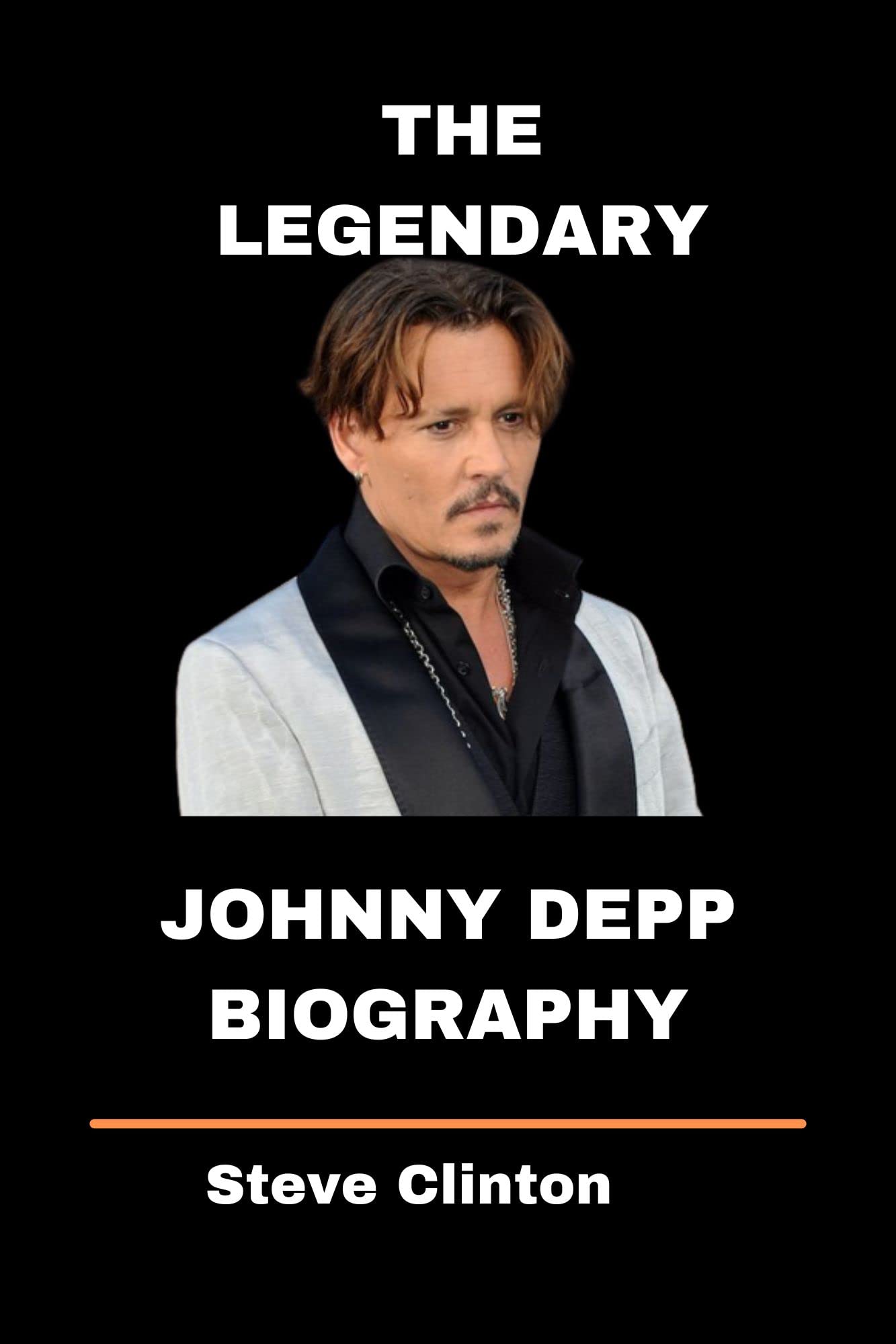 THE LEGENDARY JOHNNY DEPP BIOGRAPHY by Steve Clinton | Goodreads