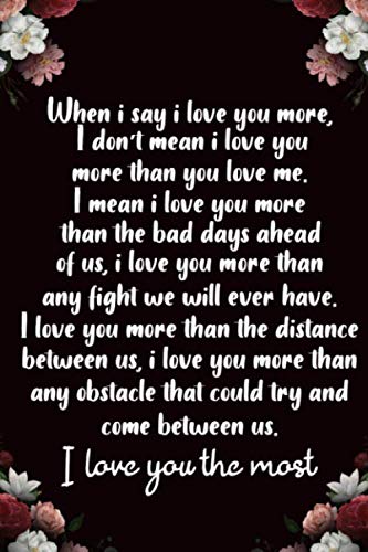 When I Say I Love You More I Don't mean I Love more Than You Love Me: Valentine's Day Gifts ...
