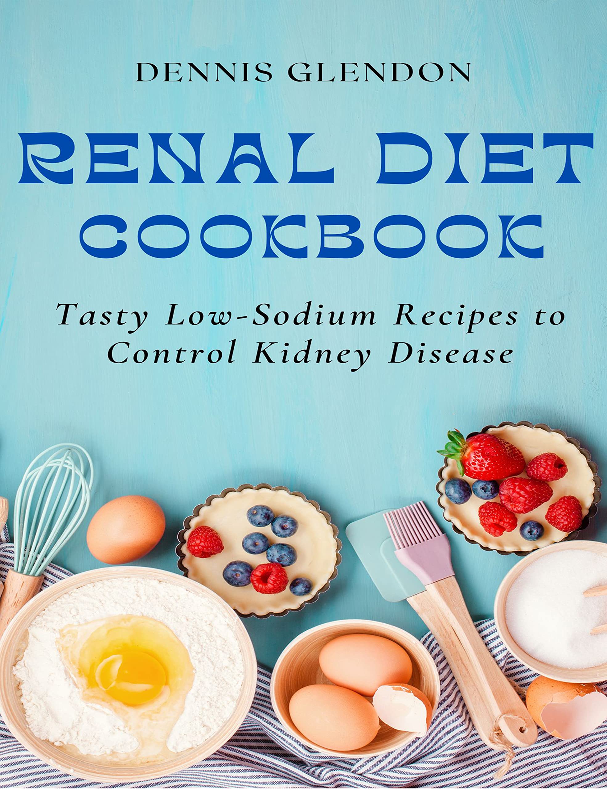 Renal Diet Cookbook for Beginners: Tasty Low-Sodium Recipes to Control ...