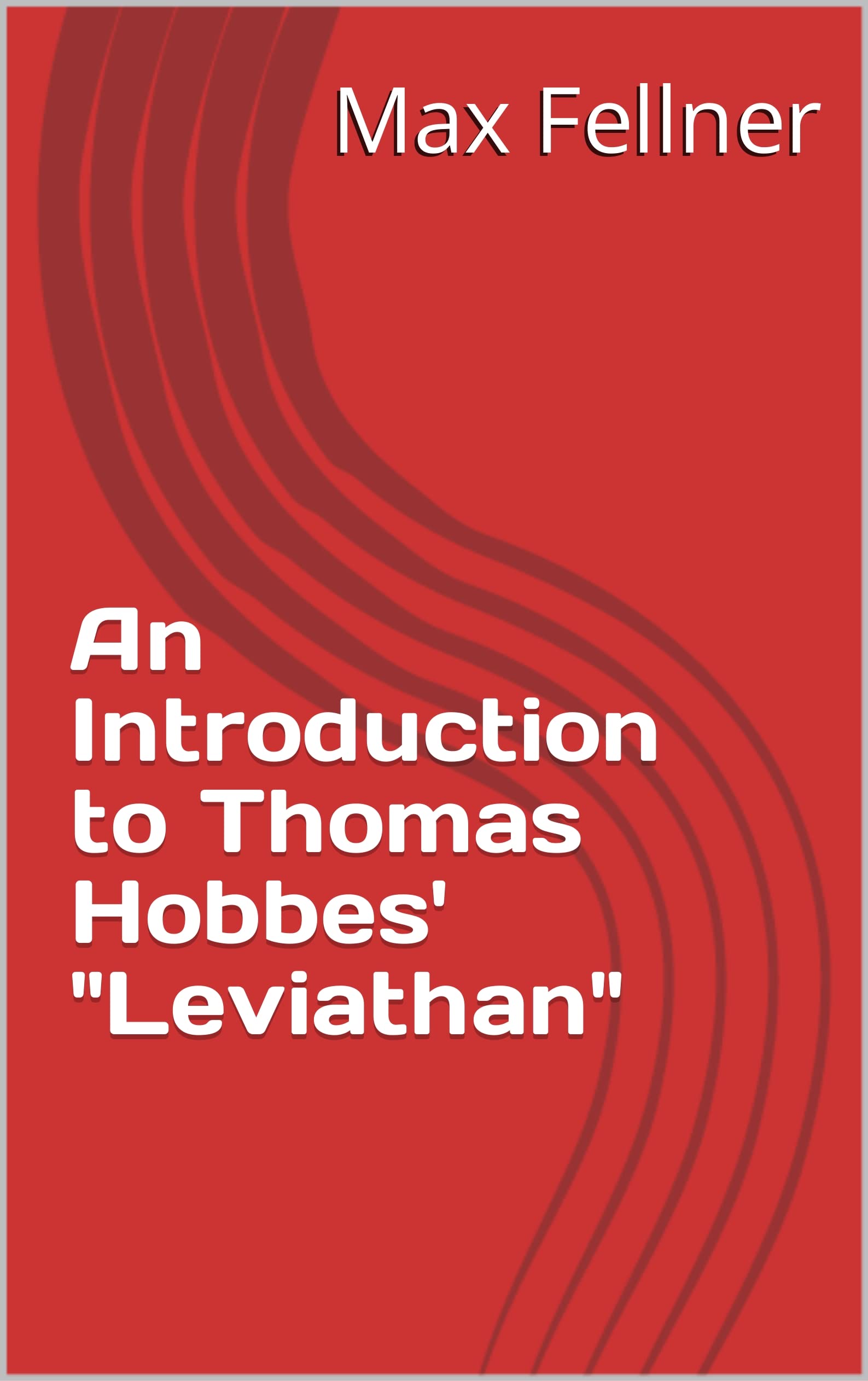 An Introduction to Thomas Hobbes' "Leviathan" by Max Fellner | Goodreads