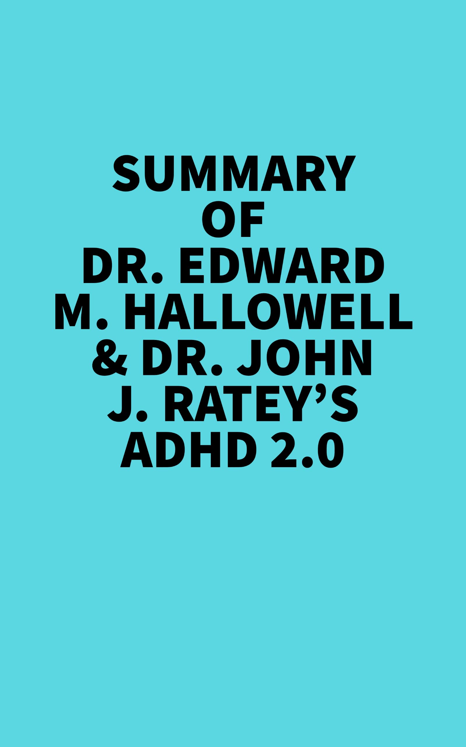 Summary of Dr. Edward M. Hallowell & Dr. John J. Ratey's ADHD 2.0 by ...