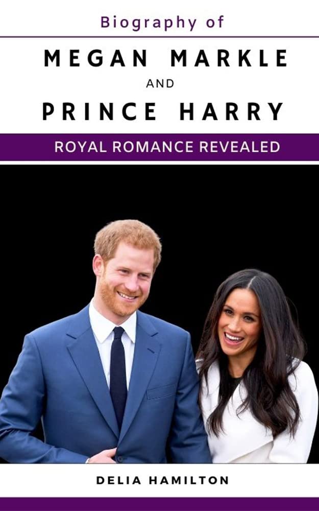 BIOGRAPHY OF MEGAN MARKLE AND PRINCE HARRY: ROYAL ROMANCE REVEALED by ...