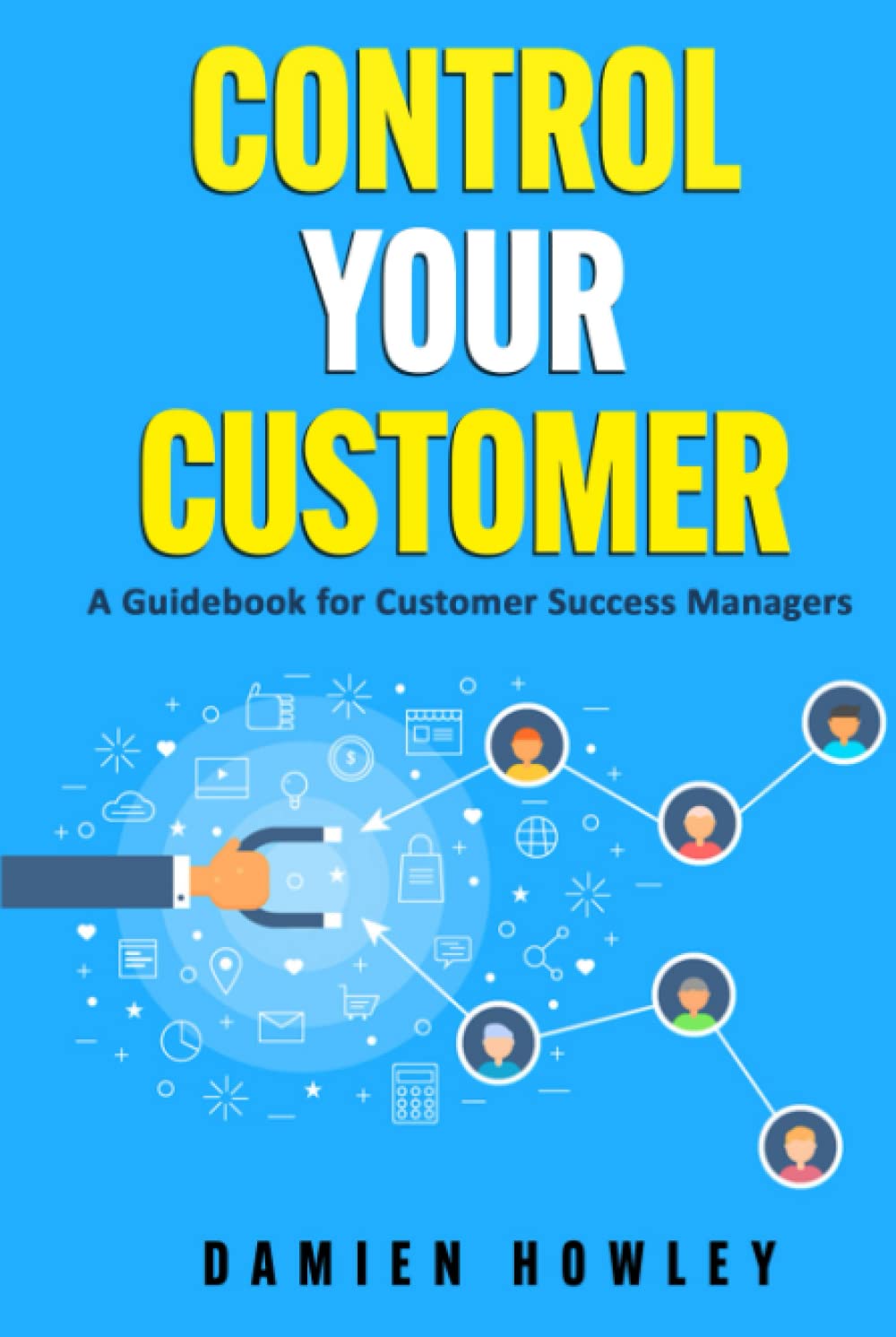 Control Your Customer: A Guidebook for Customer Success Managers by ...