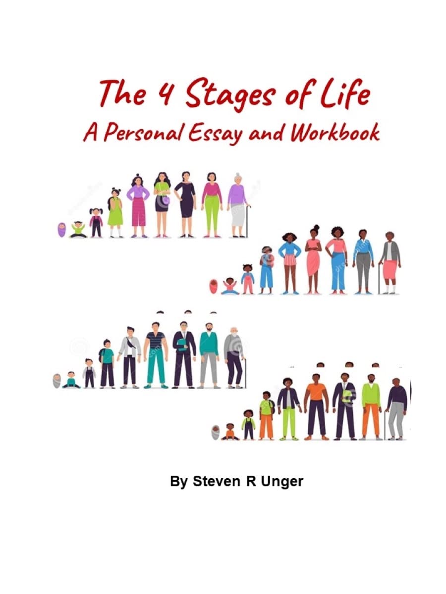 The 4 Stages of Life: A Personal Essay and Workbook by Steven Unger ...