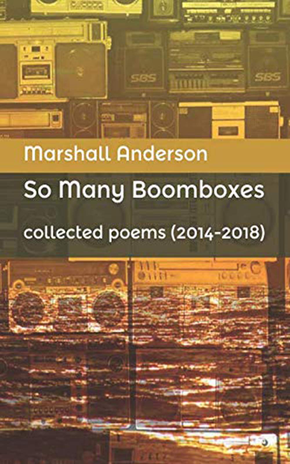 So Many Boomboxes: collected poems (2015-2018) by Marshall Anderson ...
