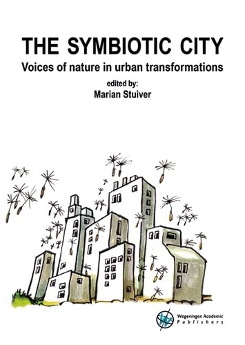The Symbiotic City: Voices of Nature in Urban Transformations by Marian ...