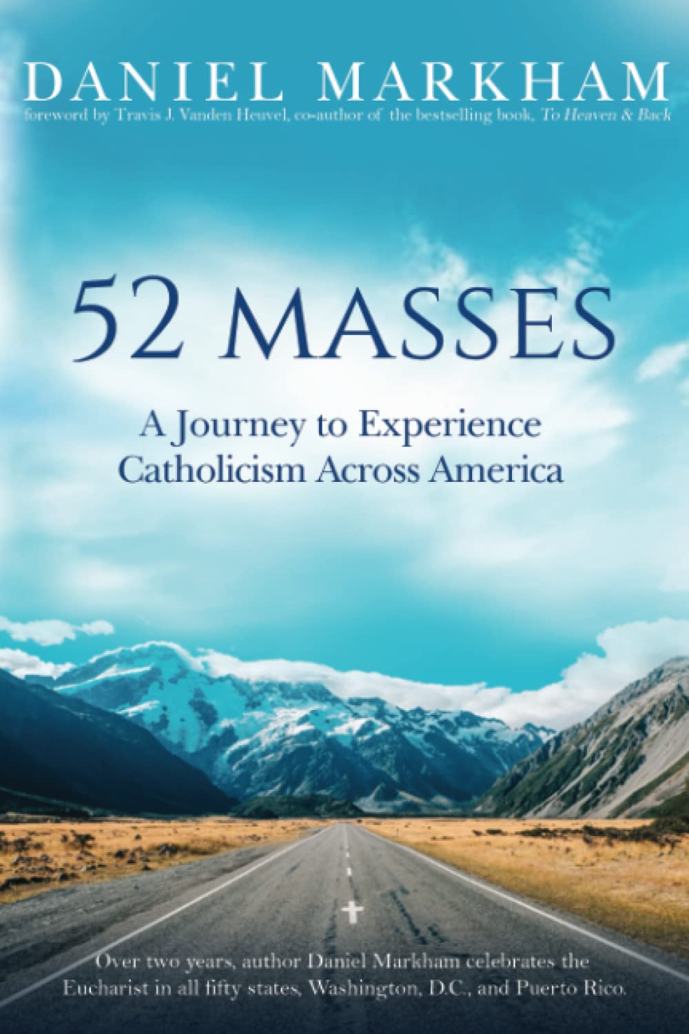52 Masses: A Journey to Experience Catholicism Across America by Daniel Markham | Goodreads
