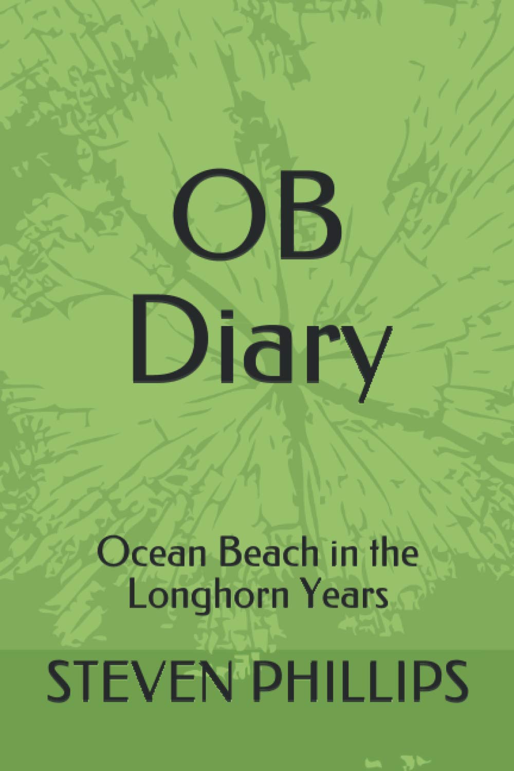 OB Diary: Ocean Beach in the Longhorn Years by Steven Phillips | Goodreads