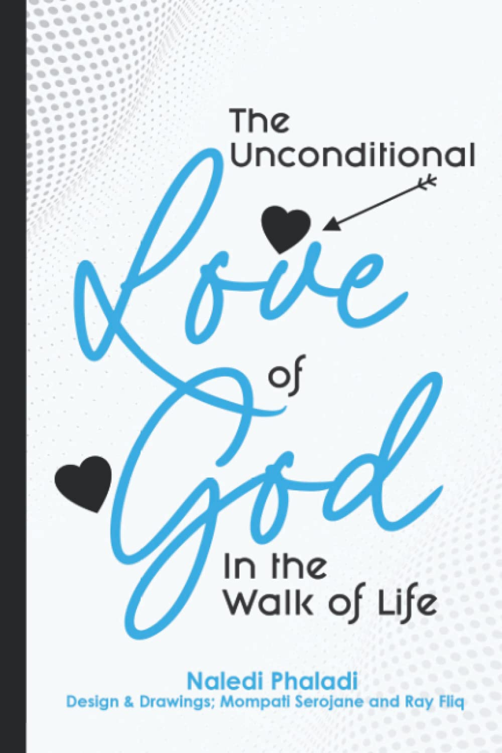 The Unconditional Love of God in the Walk of Life by Naledi Phaladi ...