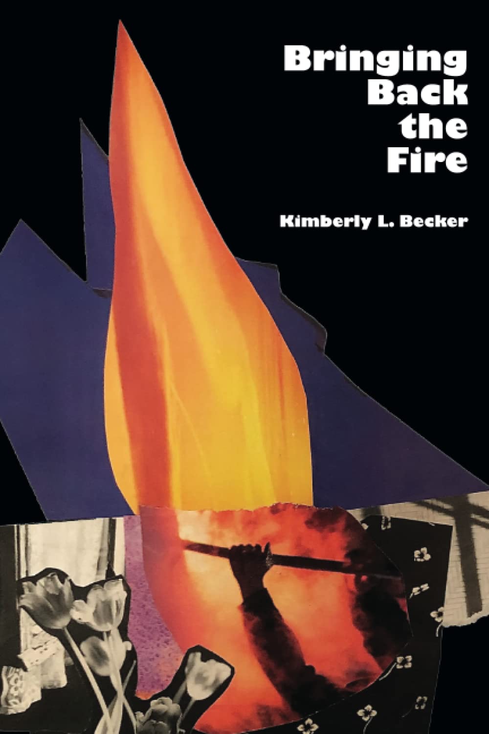 Bringing Back the Fire by Kimberly L Becker | Goodreads