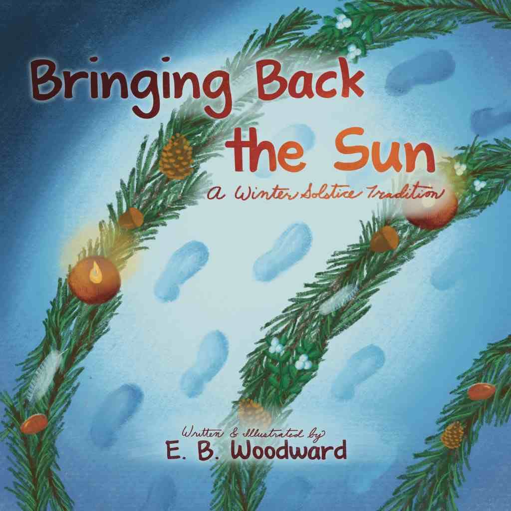 Bringing Back the Sun: A Winter Solstice Tradition by E. B. Woodward ...
