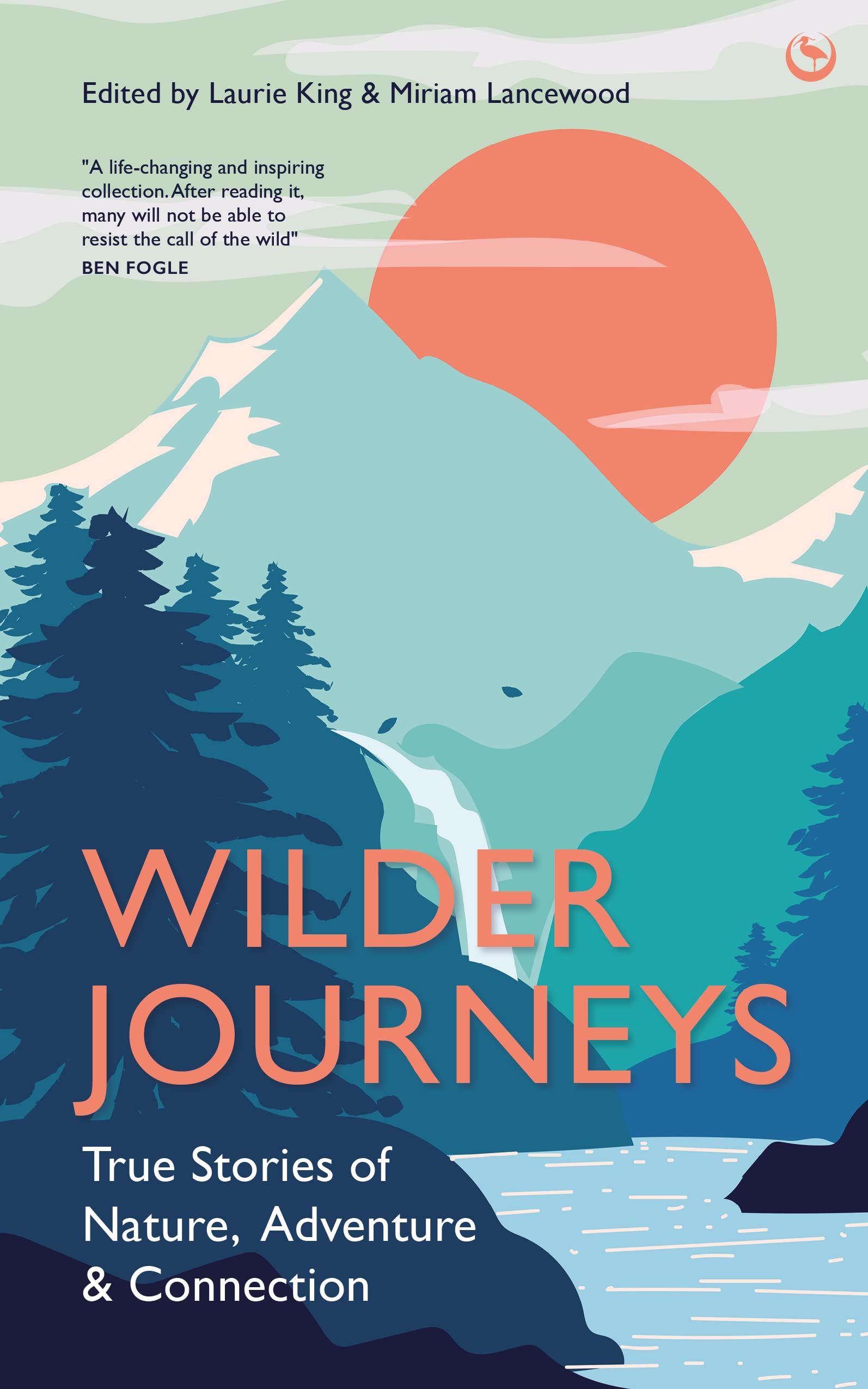 Wilder Journeys: True Stories of Nature, Adventure and Connection by ...