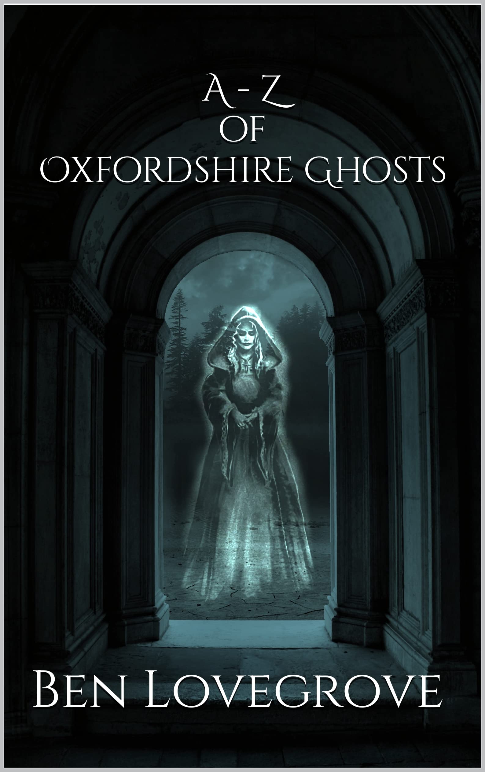 A to Z of Oxfordshire Ghosts by Ben Lovegrove | Goodreads