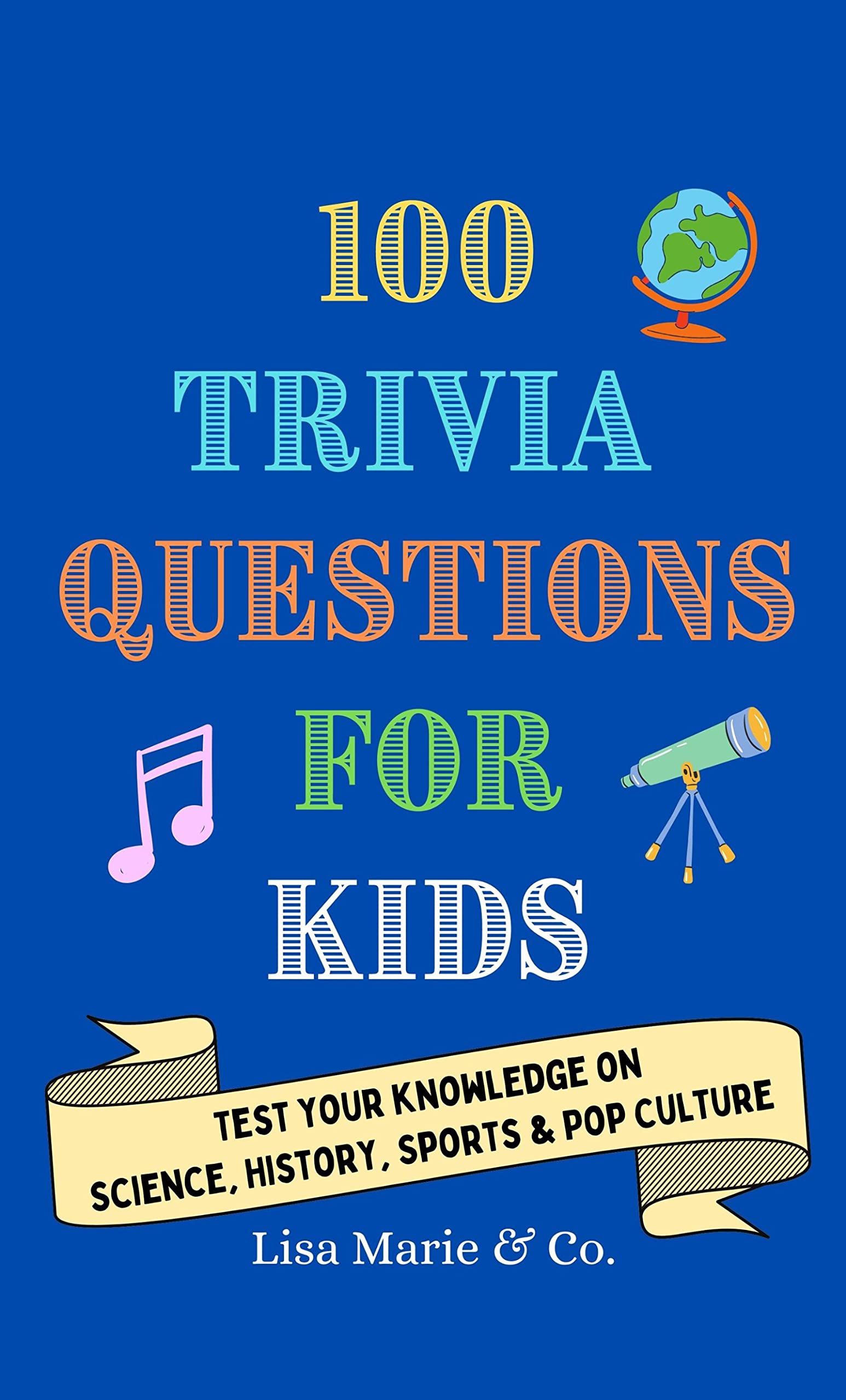 100 Trivia Questions For Kids Test Your Knowledge On Science History 100 Trivia Questions For Kids Test Your Knowledge On Science History