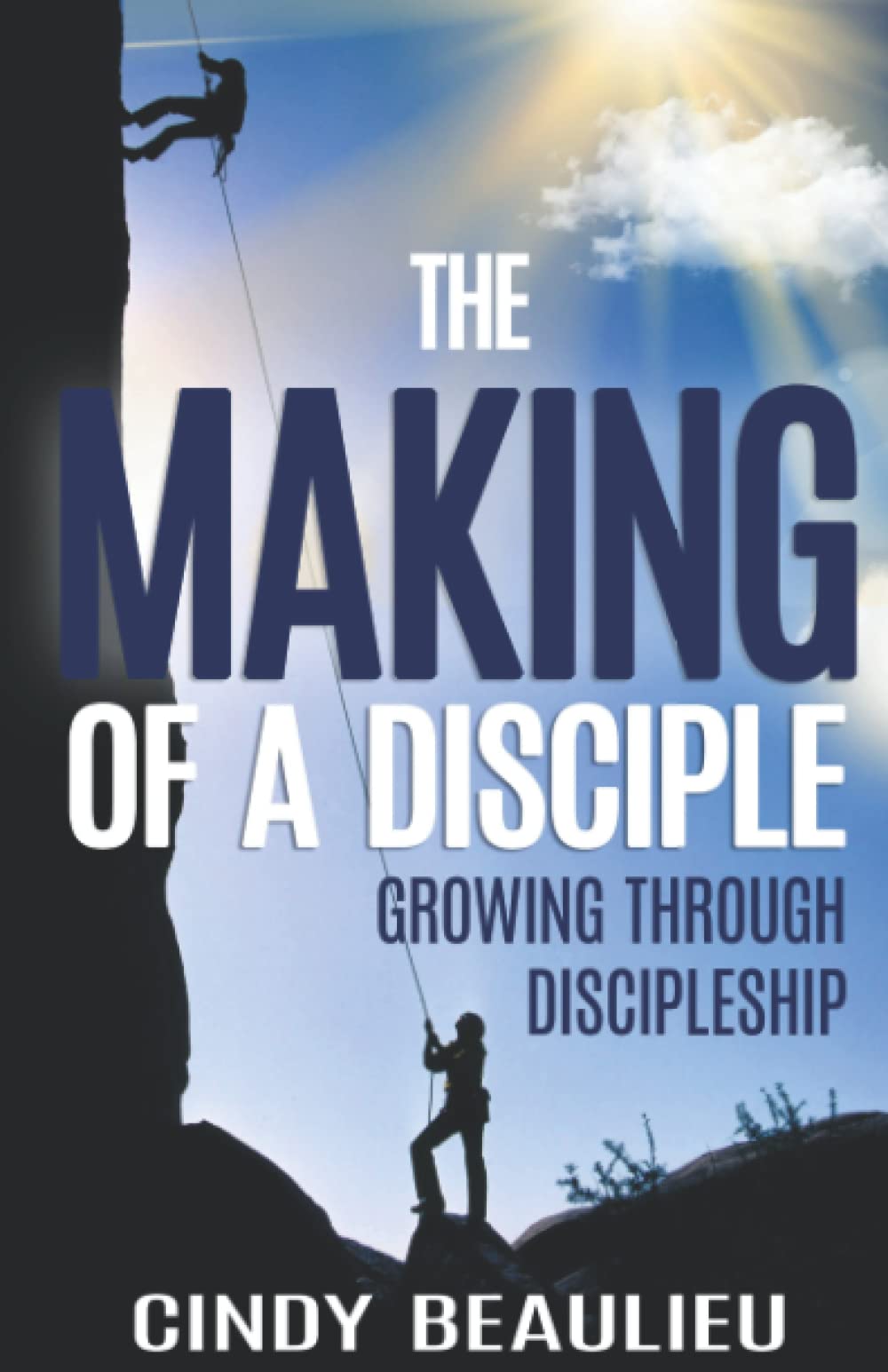 The Making of a Disciple: Christian Discipleship Matters by Cindy ...