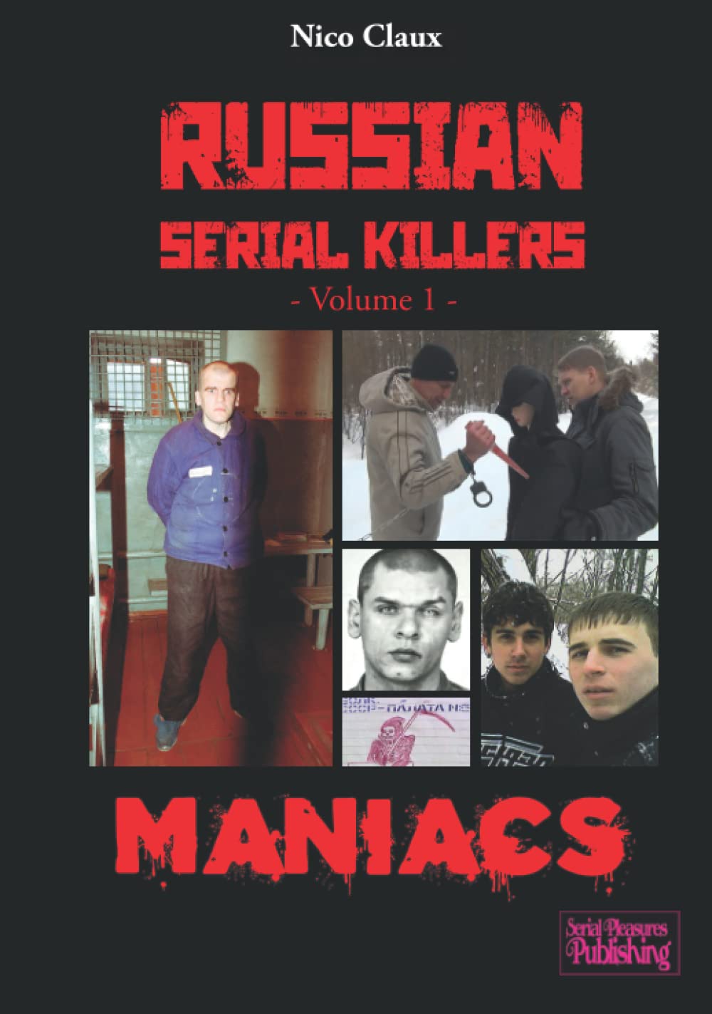 Russian Serial Killers Volume 1: Maniacs by Nico Claux | Goodreads