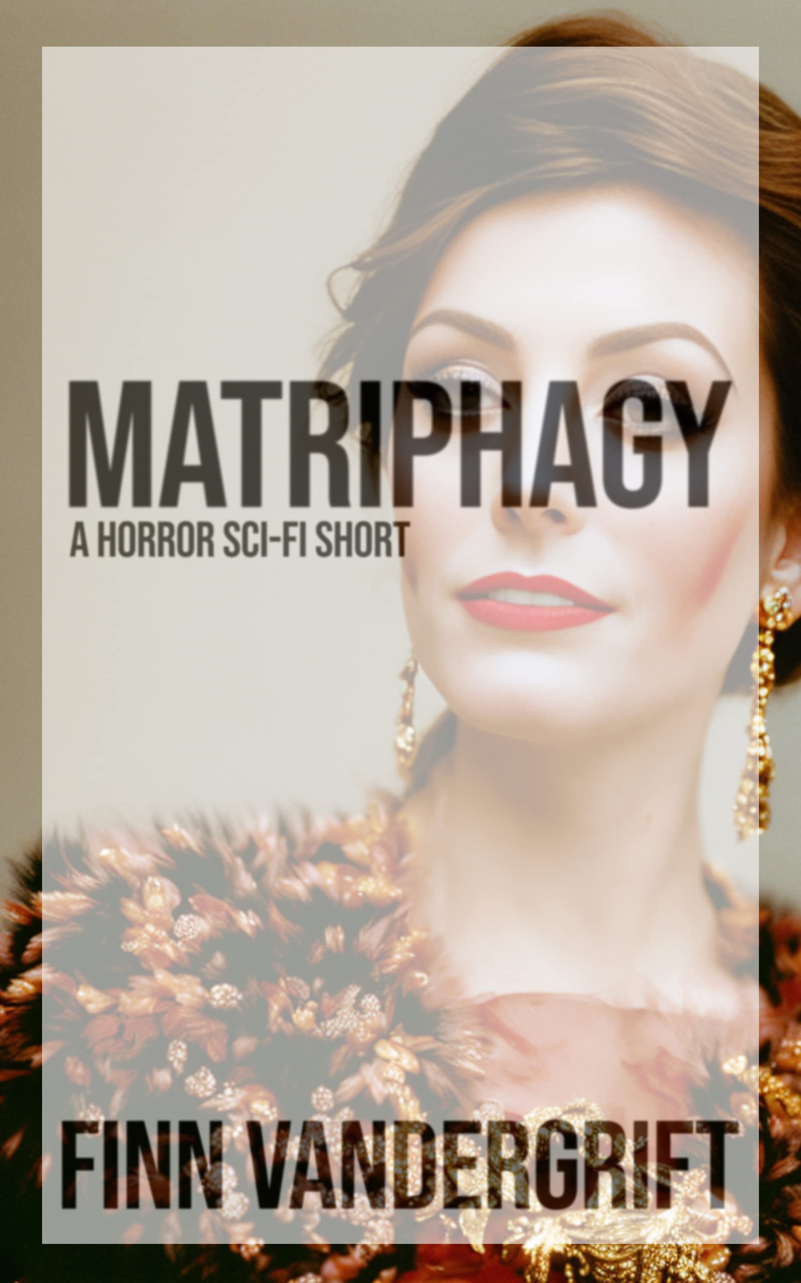 Matriphagy: A Horror Sci-fi Short by Finn Vandergrift | Goodreads