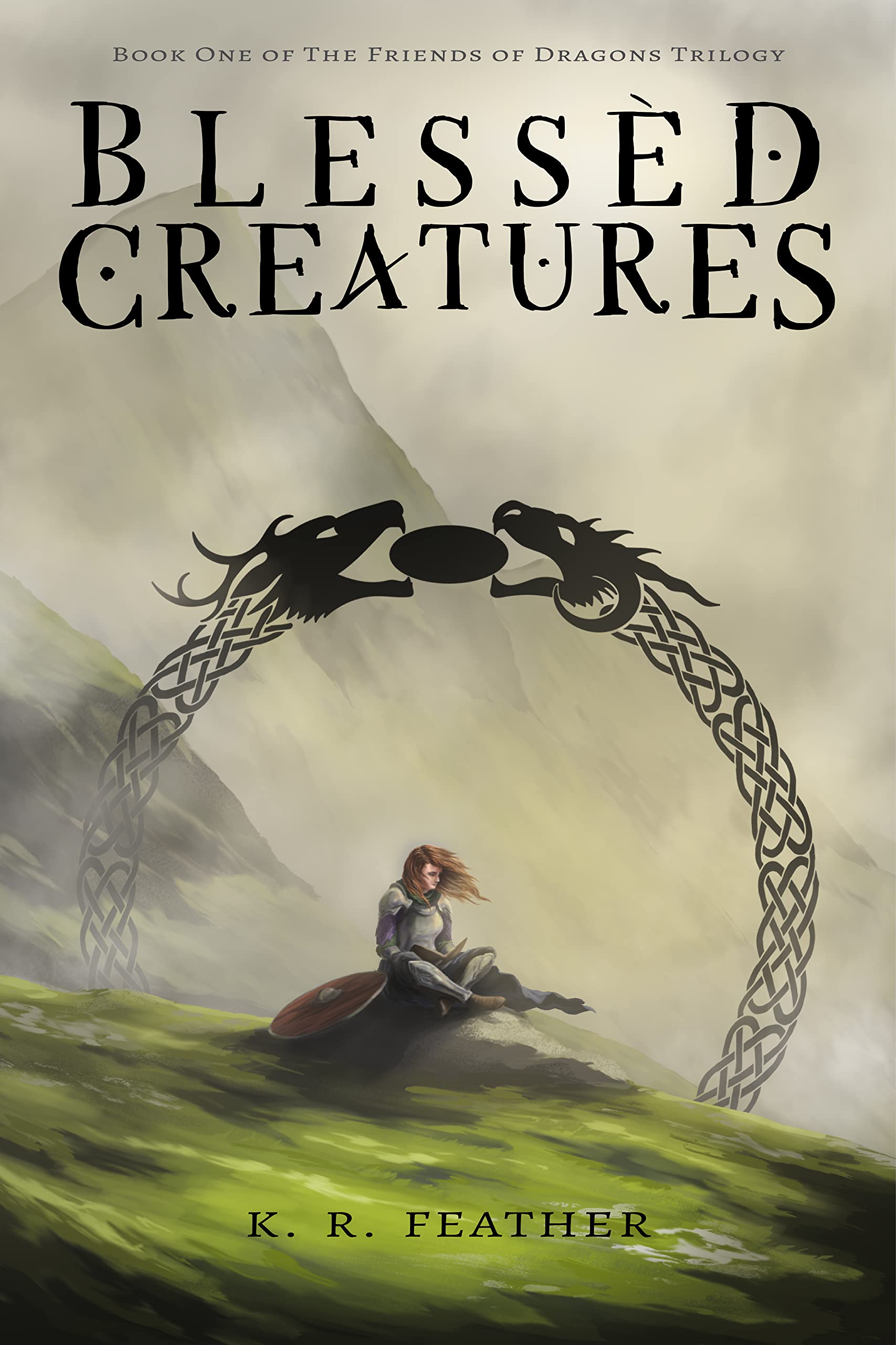 Blessèd Creatures: Book One of The Friends Of Dragons Trilogy by K.R ...