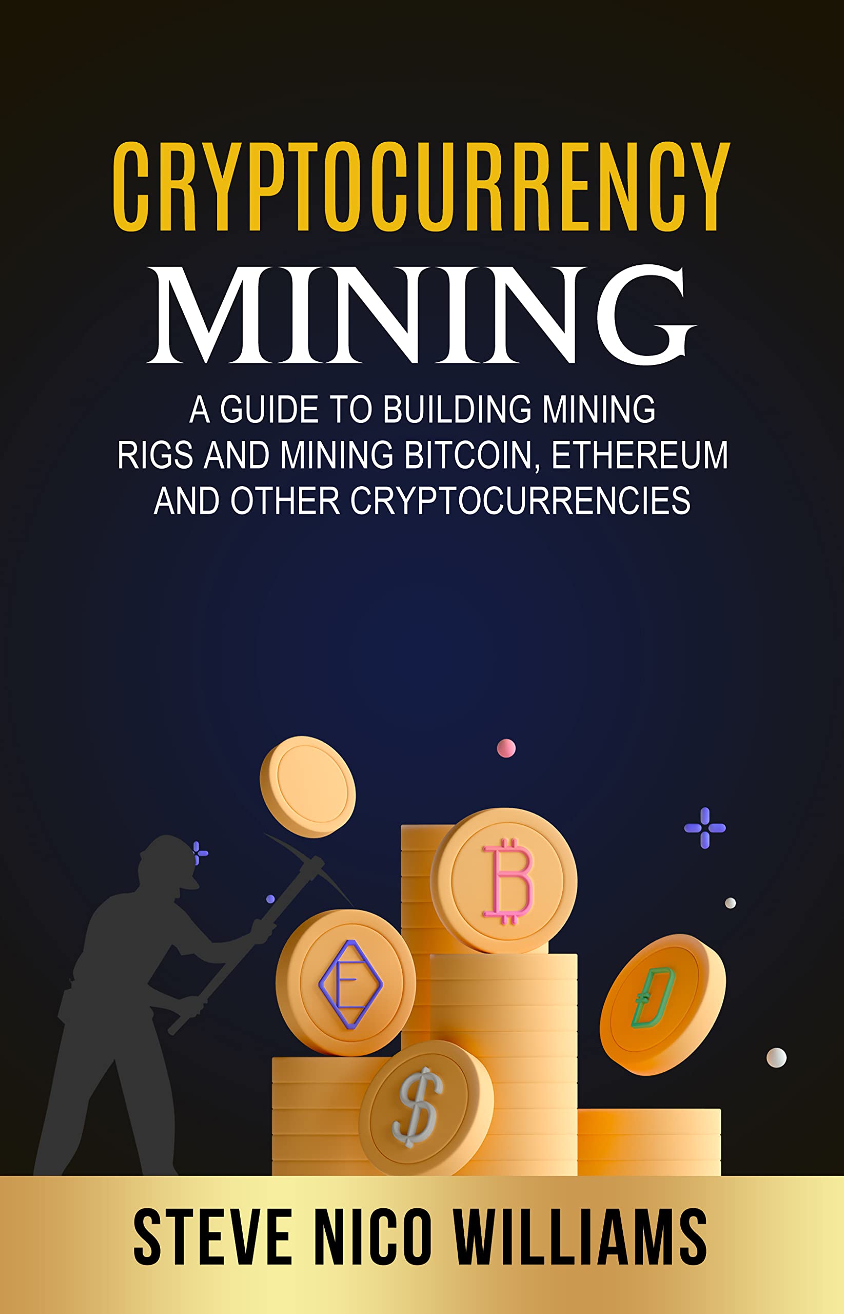 Cryptocurrency Mining: A Guide to Building Mining Rigs and Mining ...