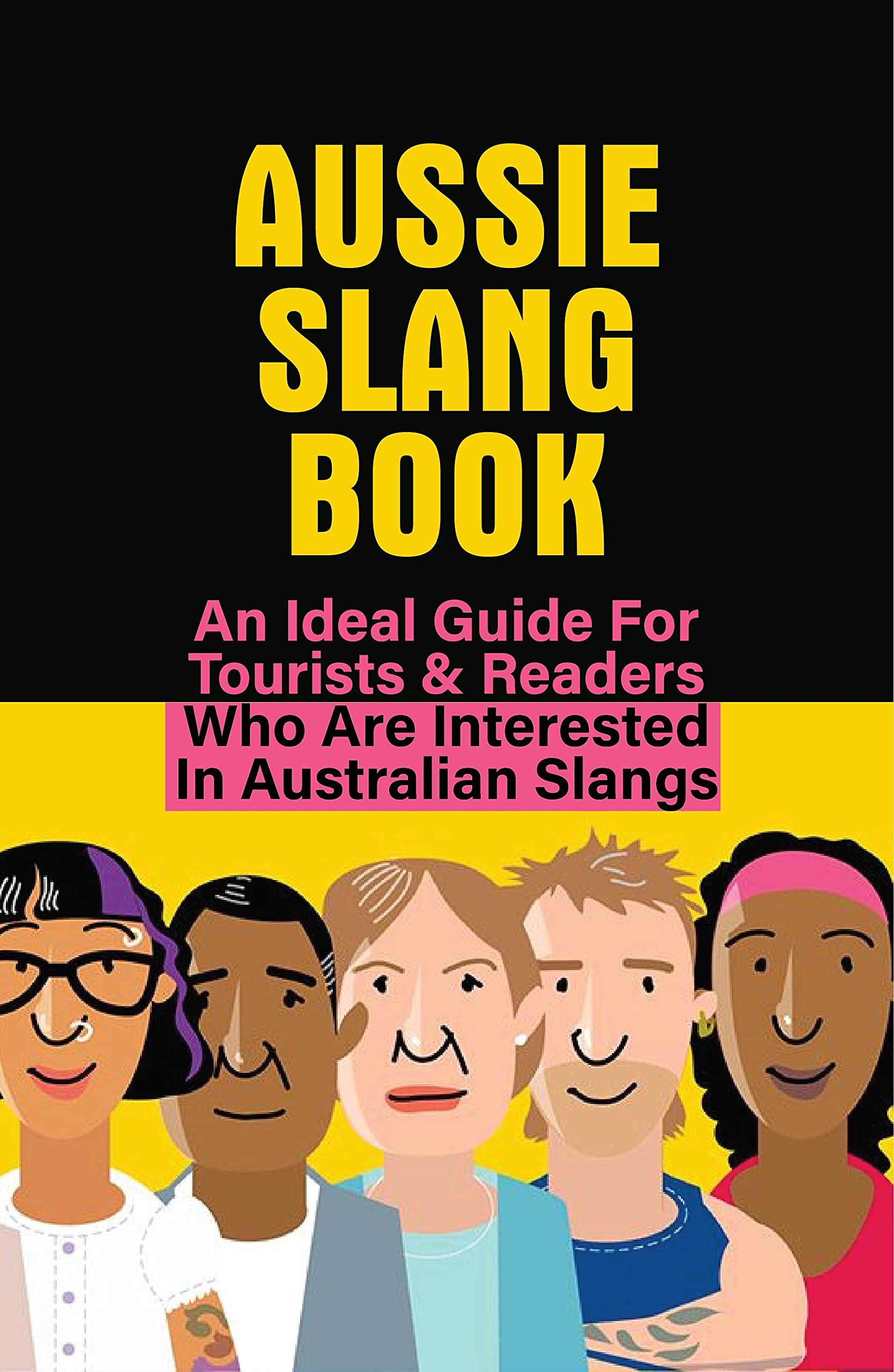 Aussie Slang Book: An Ideal Guide For Tourists & Readers Who Are Interested In Australian Slangs ...