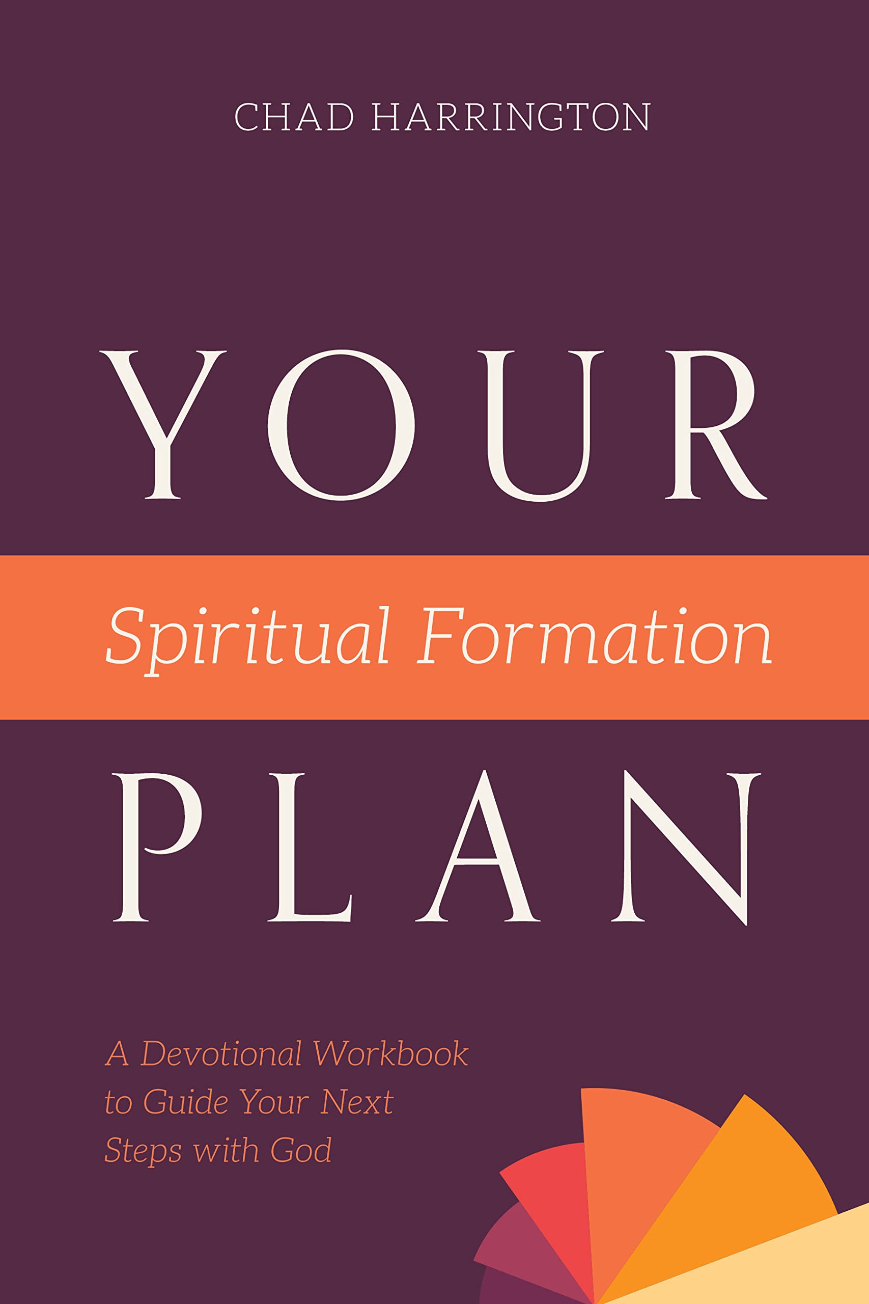 Your Spiritual Formation Plan: A Devotional Workbook to Guide Your Next ...