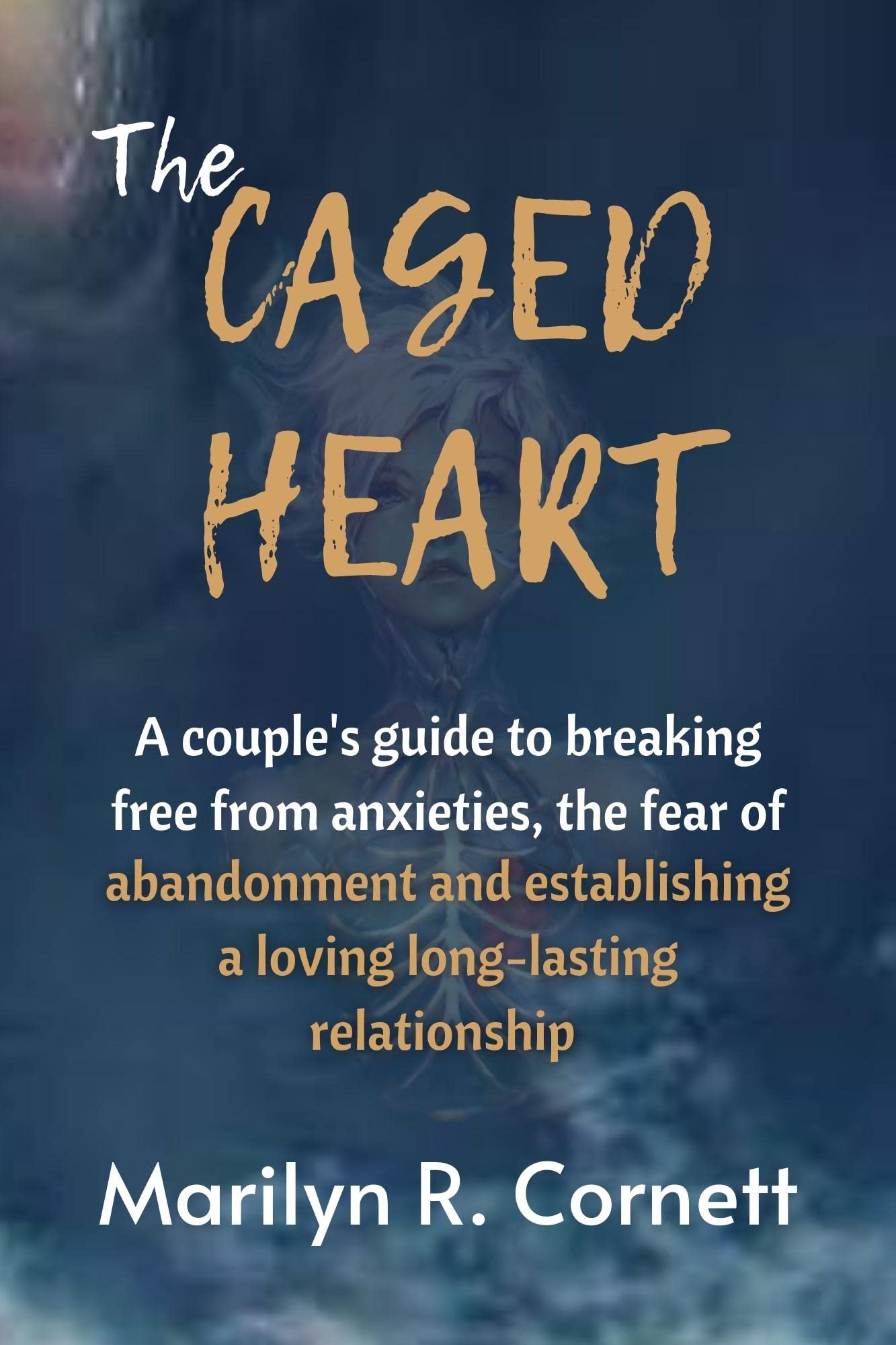 THE CAGED HEART: A couple's guide to breaking free from anxieties, the ...