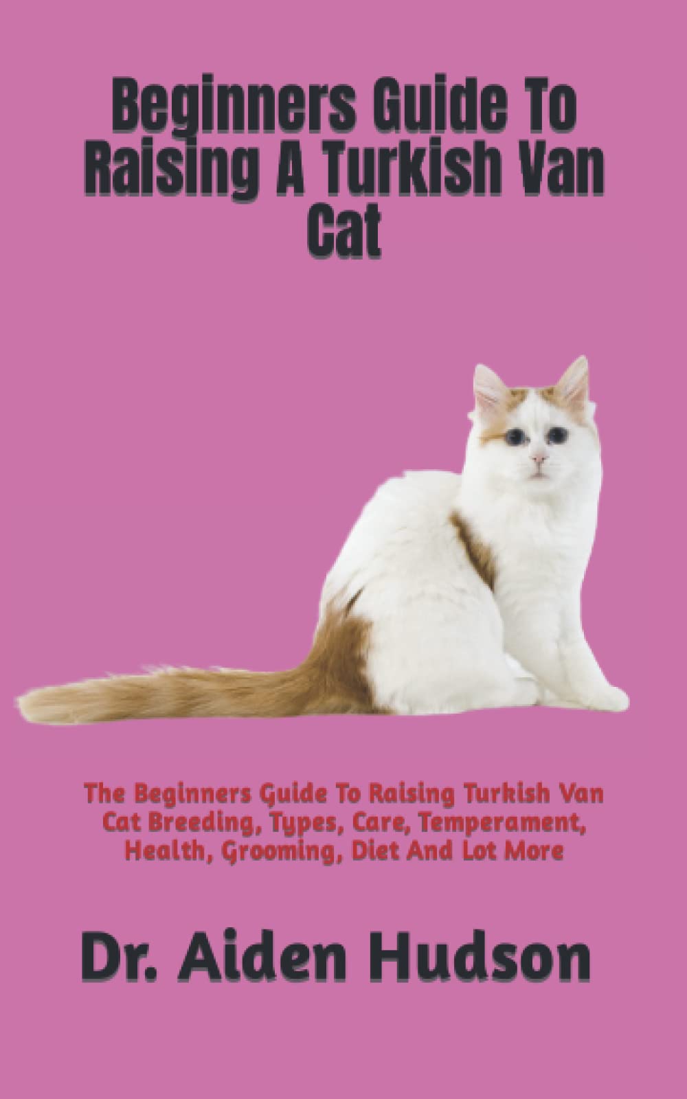 Beginners Guide To Raising A Turkish Van Cat: The Beginners Guide To ...