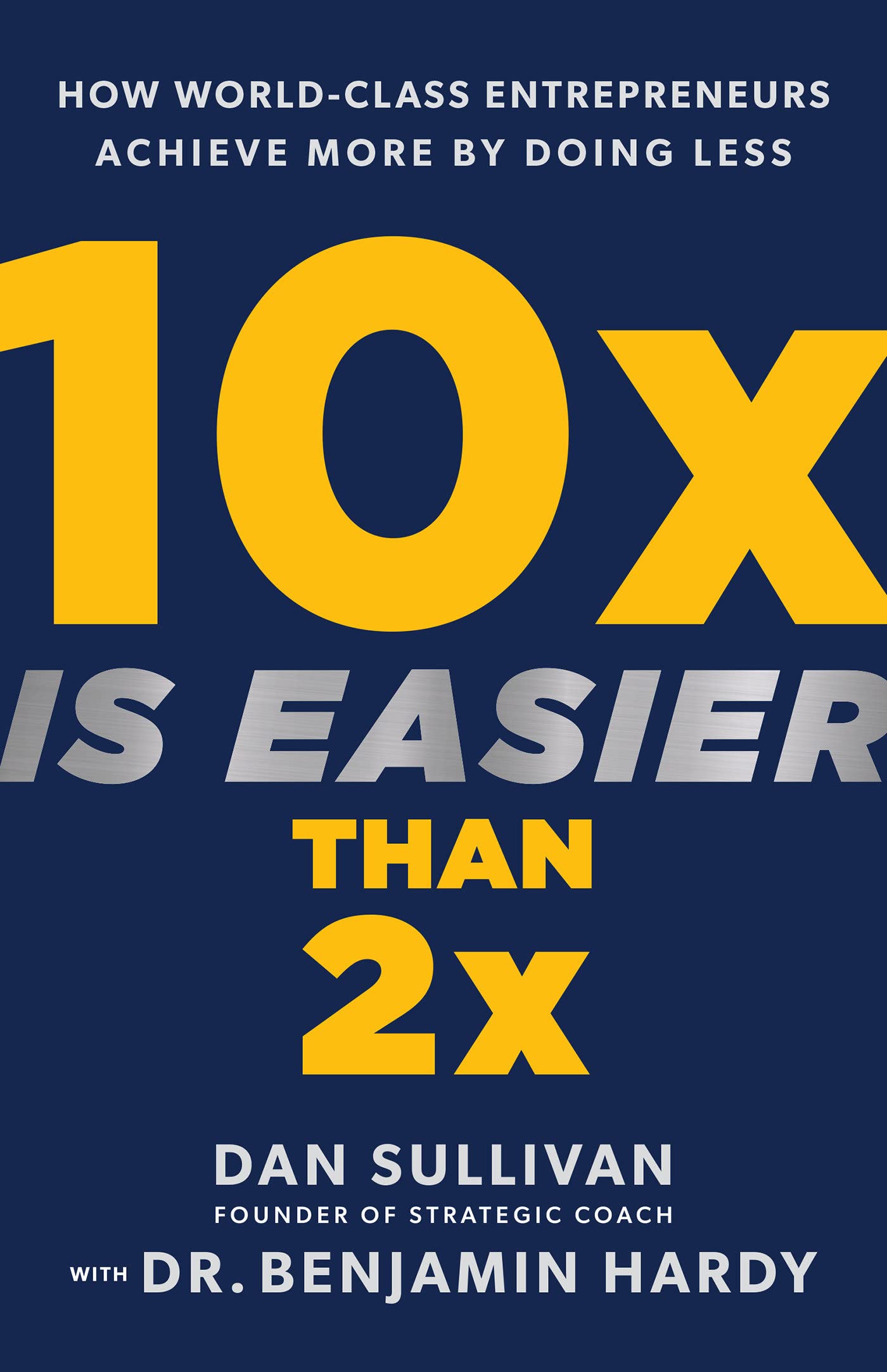 10x-is-easier-than-2x-how-world-class-entrepreneurs-achieve-more-by