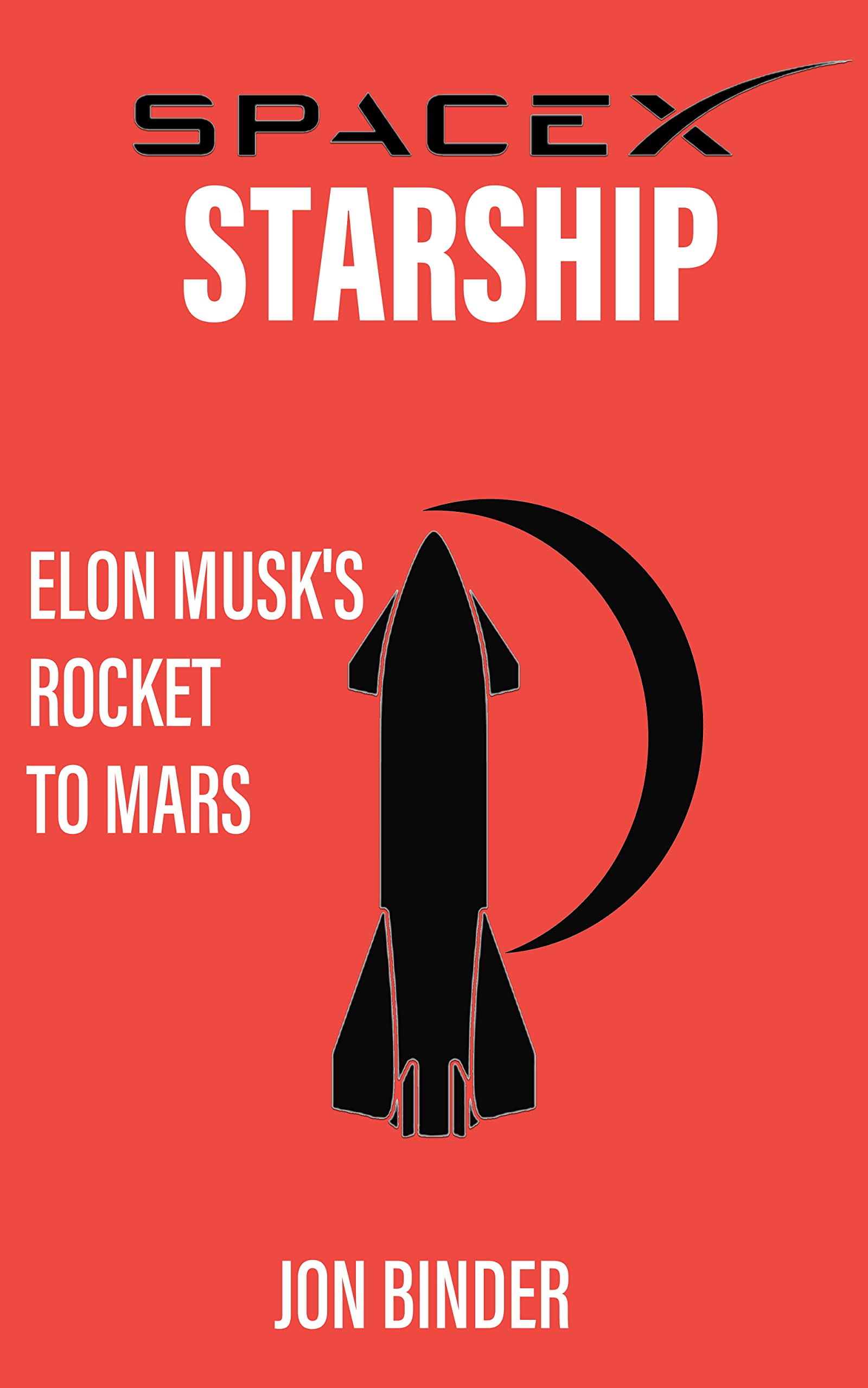 SpaceX Starship: Elon Musk's Rocket to Mars by Jon Binder | Goodreads