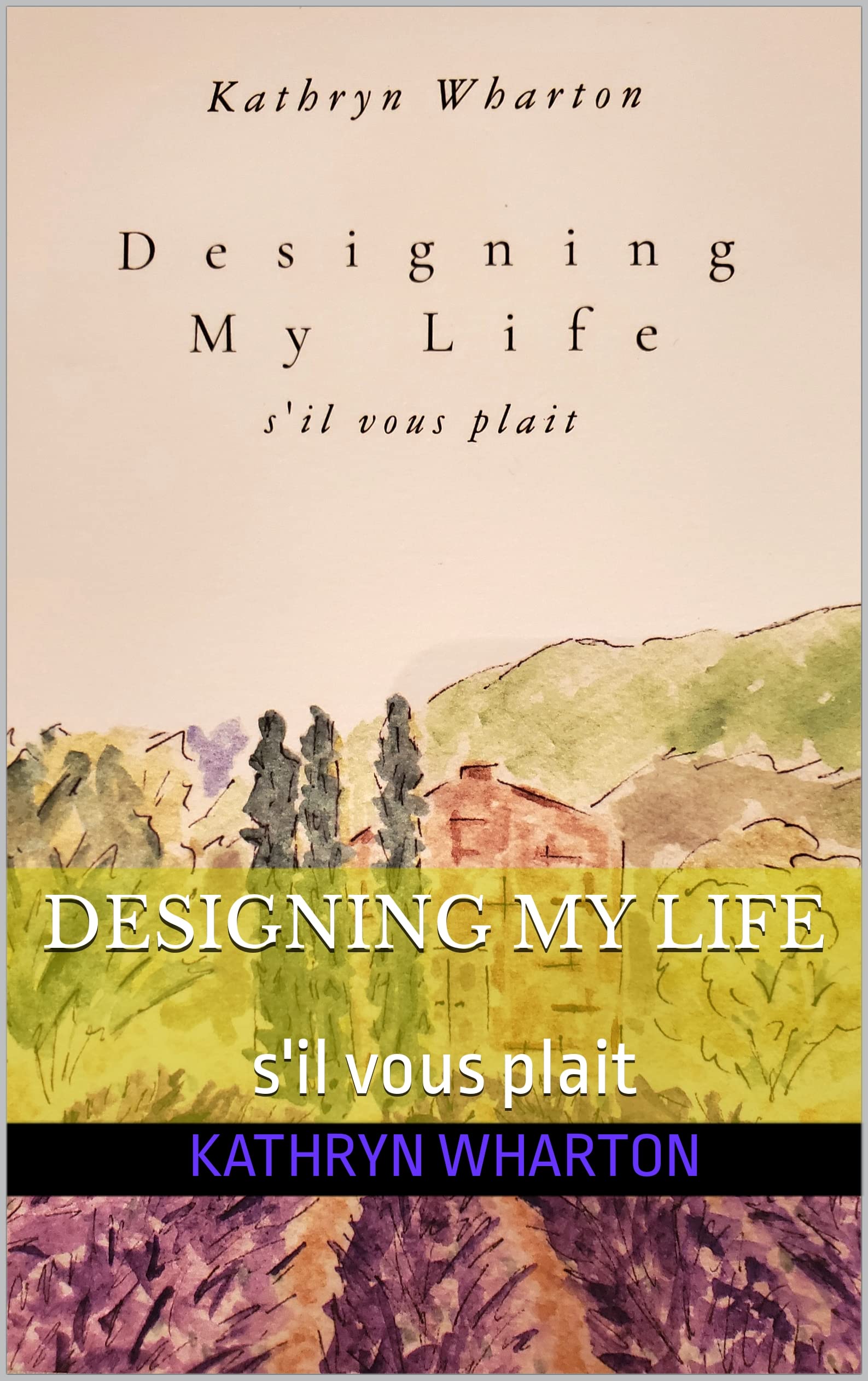 Designing My Life: s'il vous plait by Kathryn Wharton | Goodreads
