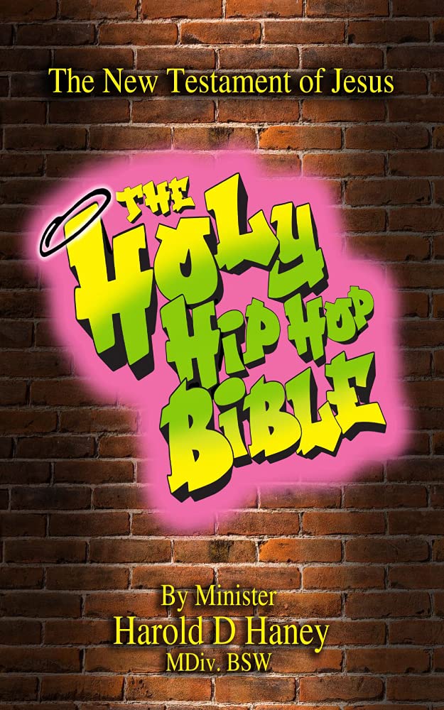 The Holy Hip Hop Bible: The New Testament of Jesus by Minister Harold ...