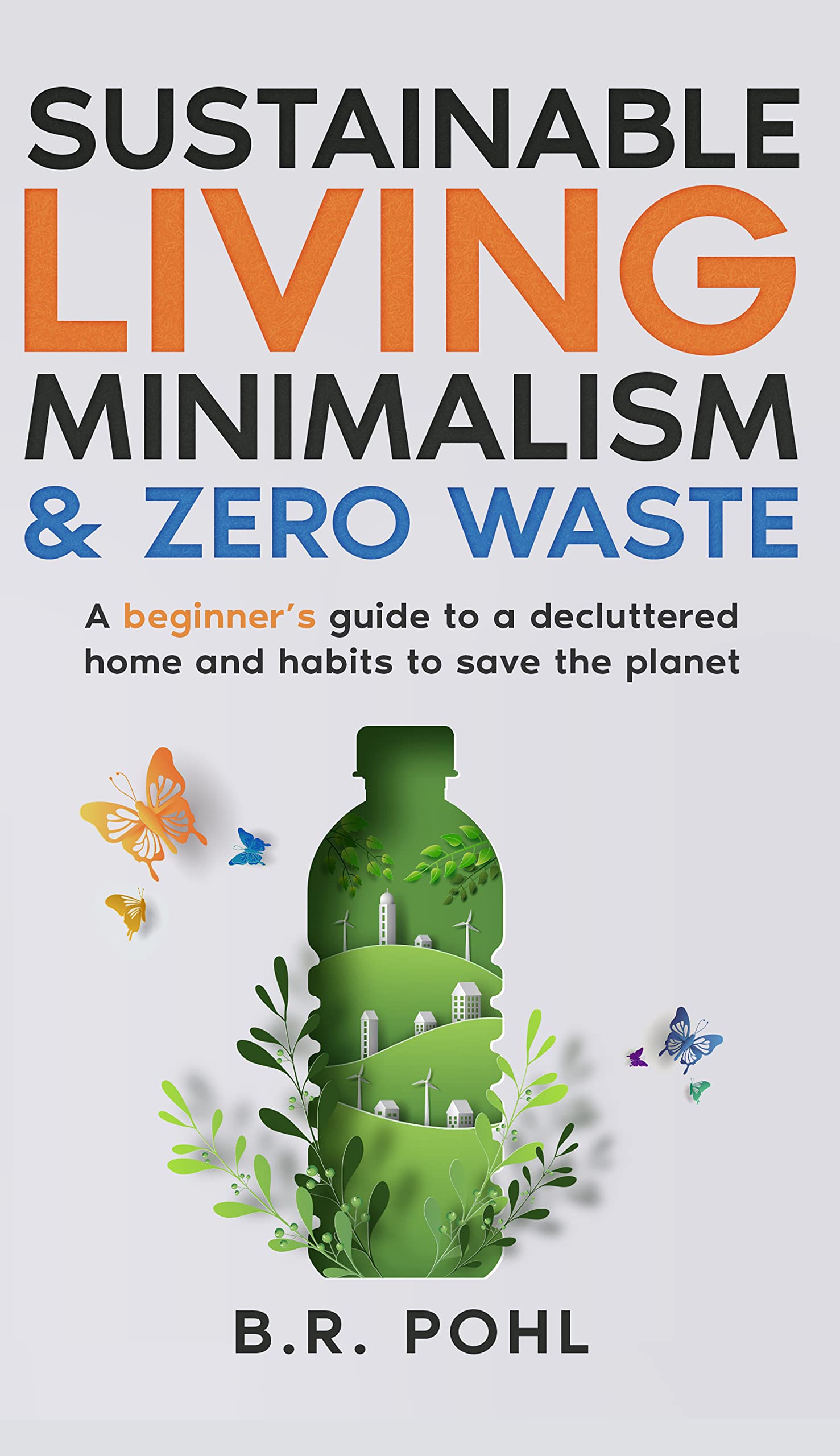 Sustainable Living, Minimalism, and Zero Waste: A Beginner’s Guide to a ...