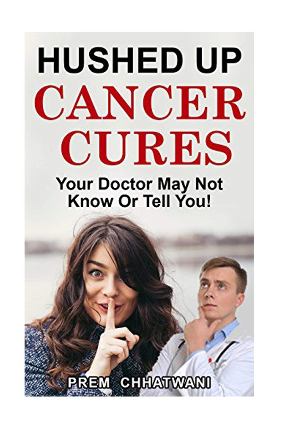Hushed Up Cancer Cures: Your Doctor May Not Know Or Tell You! (Health ...