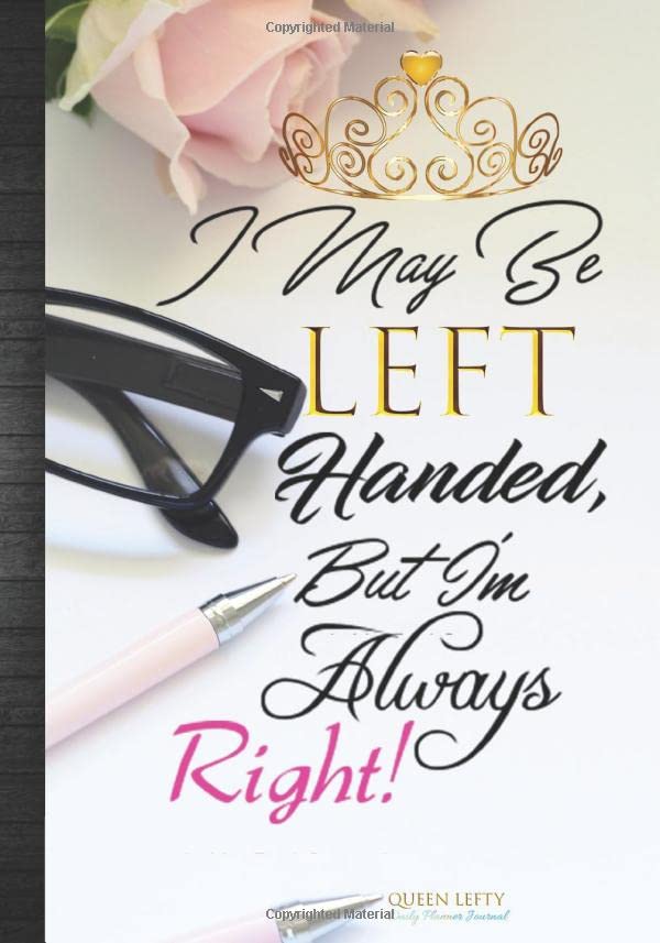 I May Be Left Handed But I'm Always Right Queen Lefty Daily Planner ...