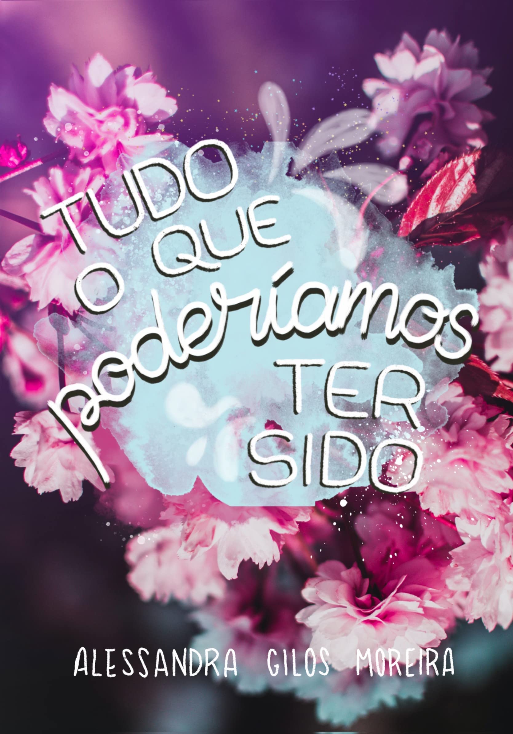 Tudo o que poderíamos ter sido by Alessandra Gilos Moreira | Goodreads