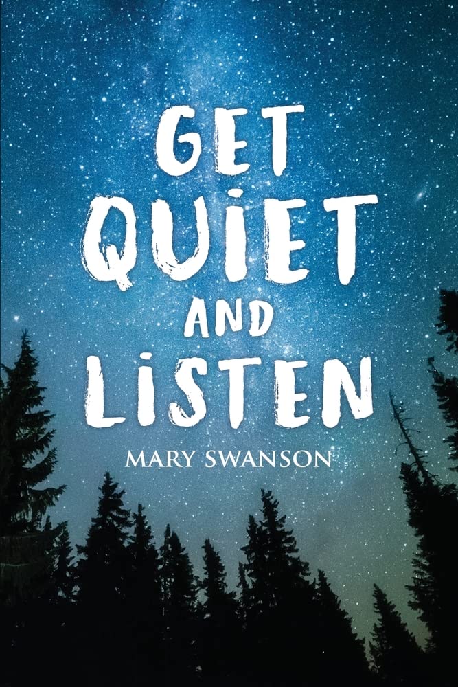 Get Quiet and Listen by Mary Swanson | Goodreads