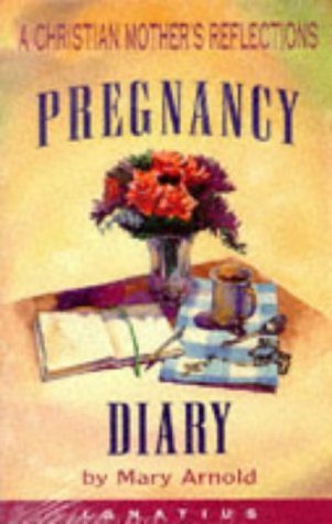 Pregnancy Diary: A Christian Mother's Reflections by Mary Arnold ...