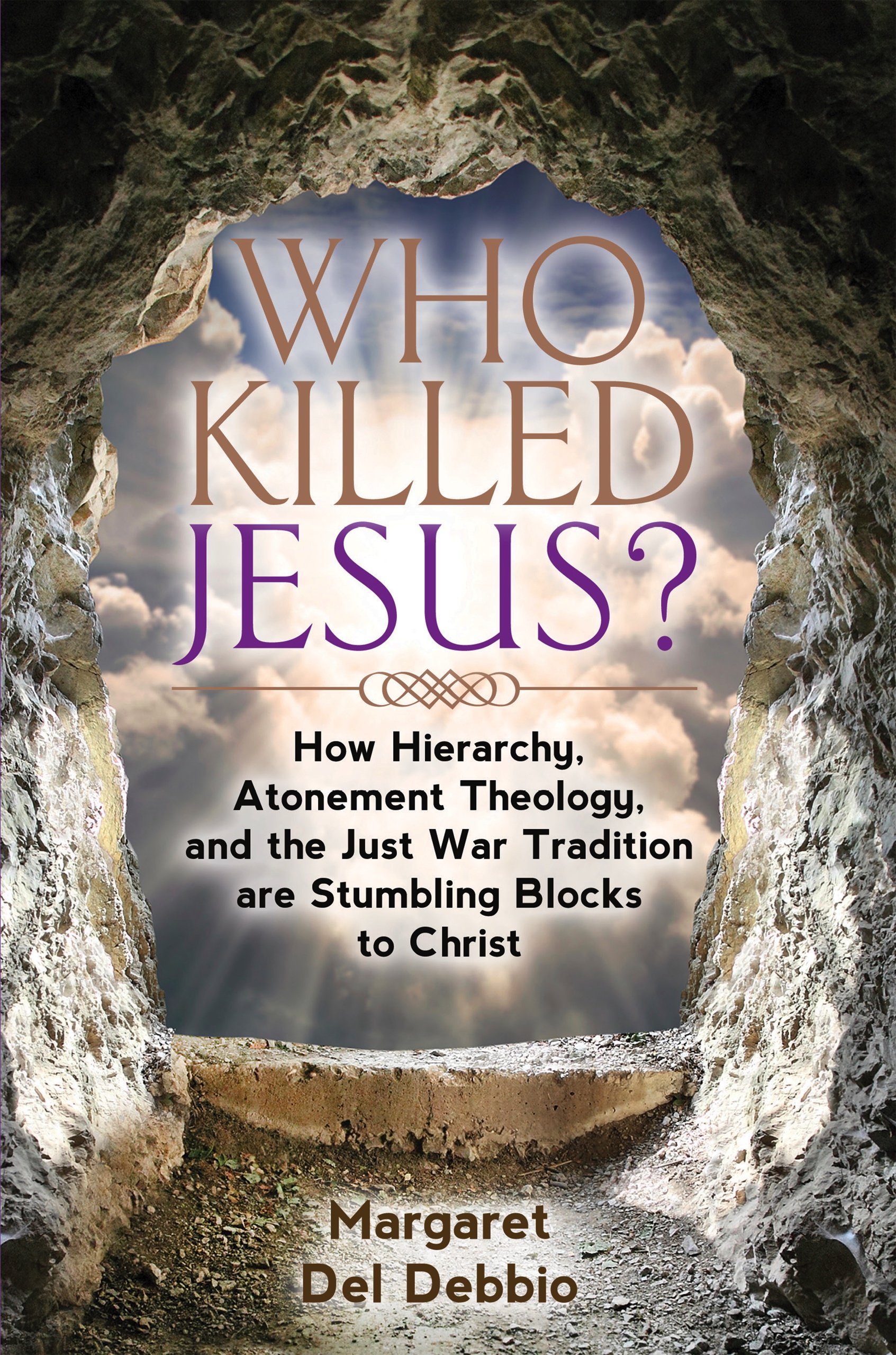 Who Killed Jesus?: How Hierarchy, Atonement Theology, and the Just War ...