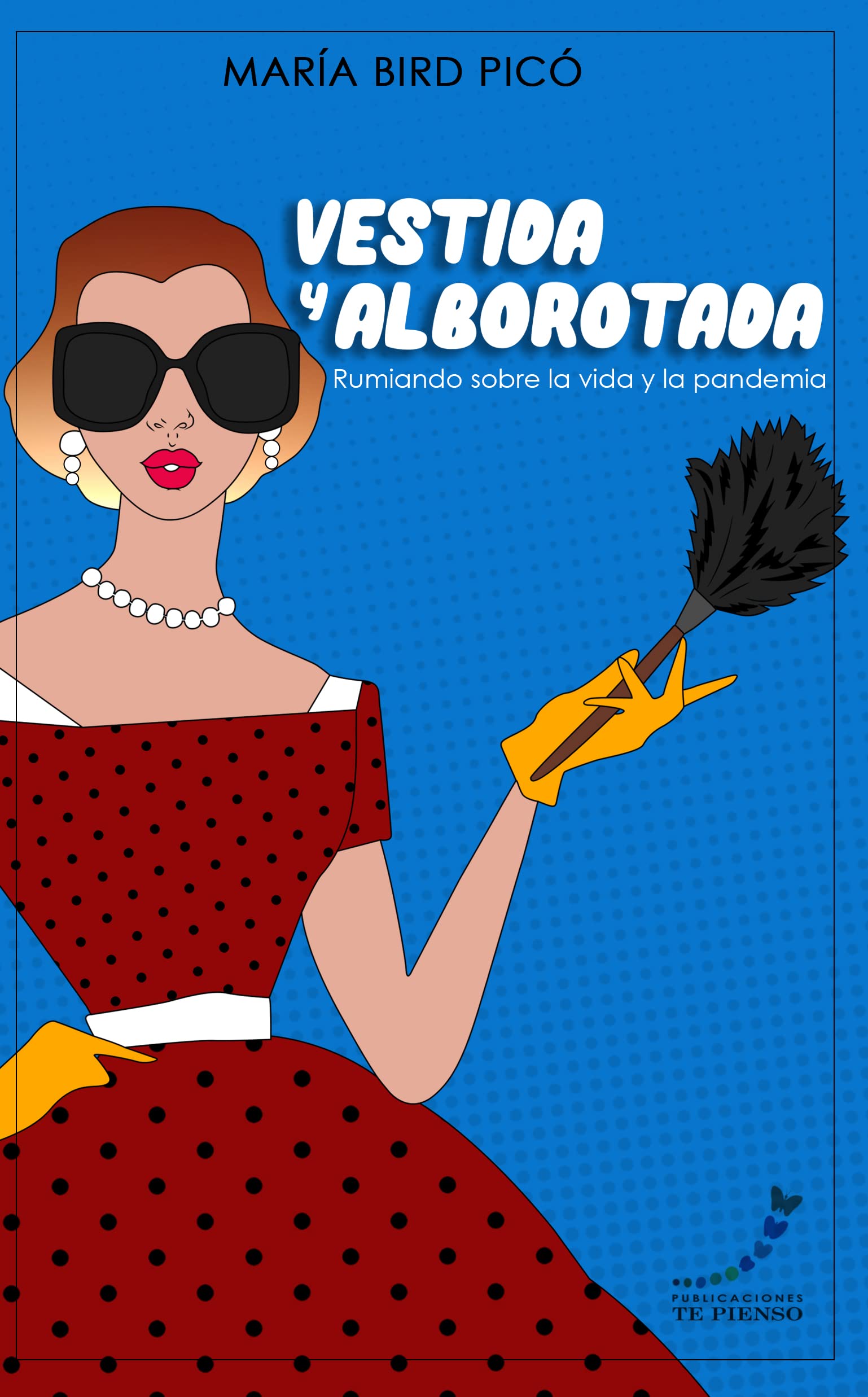 Vestida y Alborotada : Rumiando sobre la vida y la pandemia by María ...