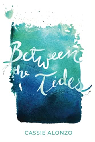 Between the Tides by Cassie Alonzo | Goodreads