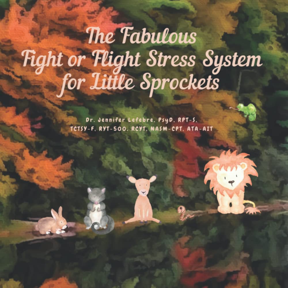 The Fabulous Fight or Flight Stress System ~ for Little Sprockets by Jennifer Lefebre | Goodreads